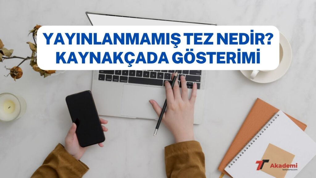 Yayınlanmamış Tez Nedir? Kaynakçada Gösterimi | Akademi Danışmanı